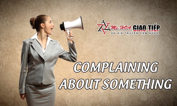 Unit 7: Complaining about something - Ms Hoa Giao tiếp