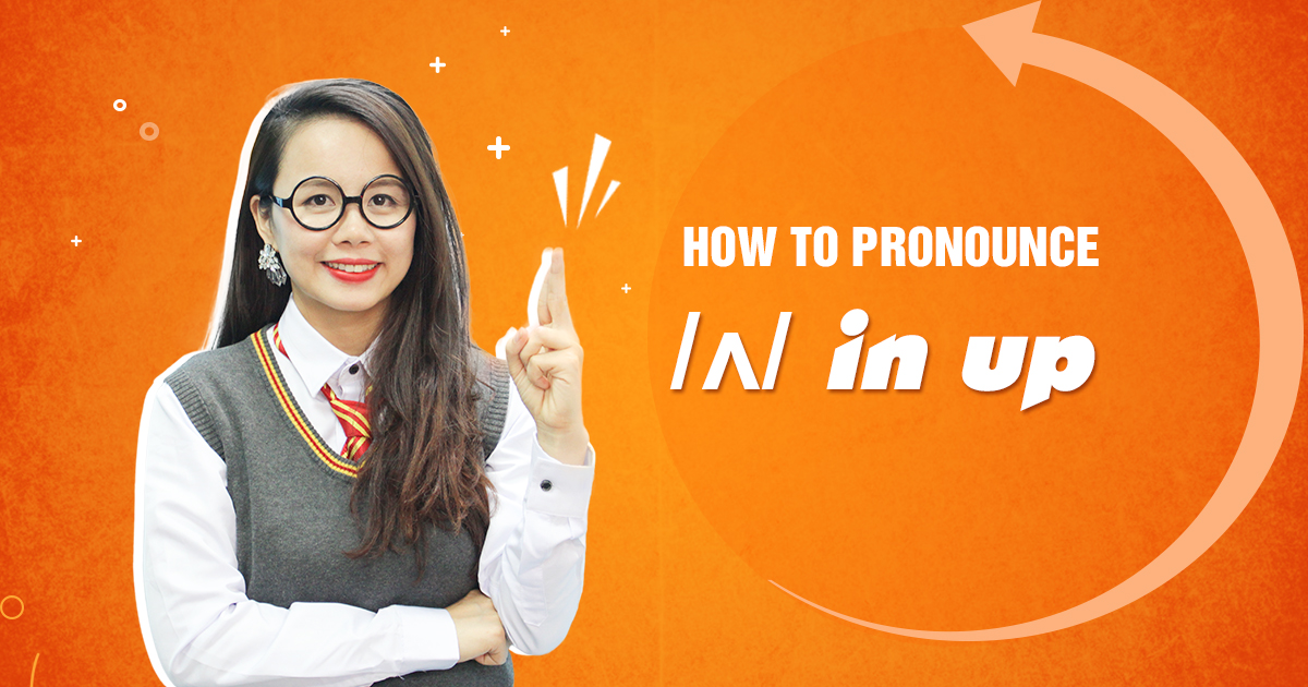 Unit 5: How to pronounce /ʌ/ in up - Ms Hoa Giao tiếp